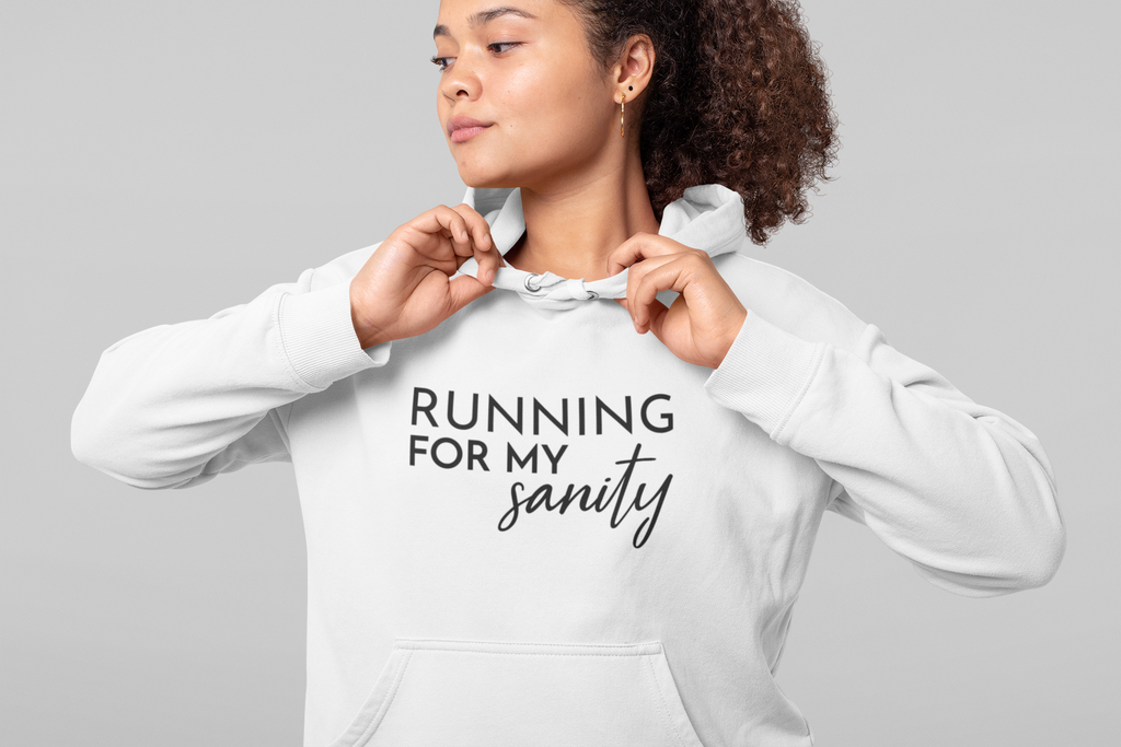 Custom Hoodie with a print that says "Running for my Sanity". – Sweaty ...